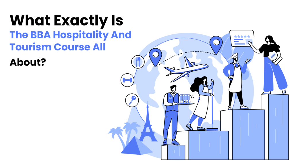 What Exactly is the BBA Hospitality and Tourism Course All About?